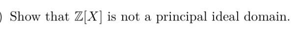 Solved Show That Z[x] Is Not A Principal Ideal Domain