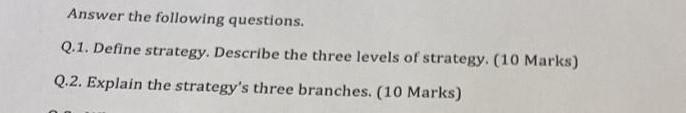 Answer the following questions. Q.1. Define strategy. | Chegg.com