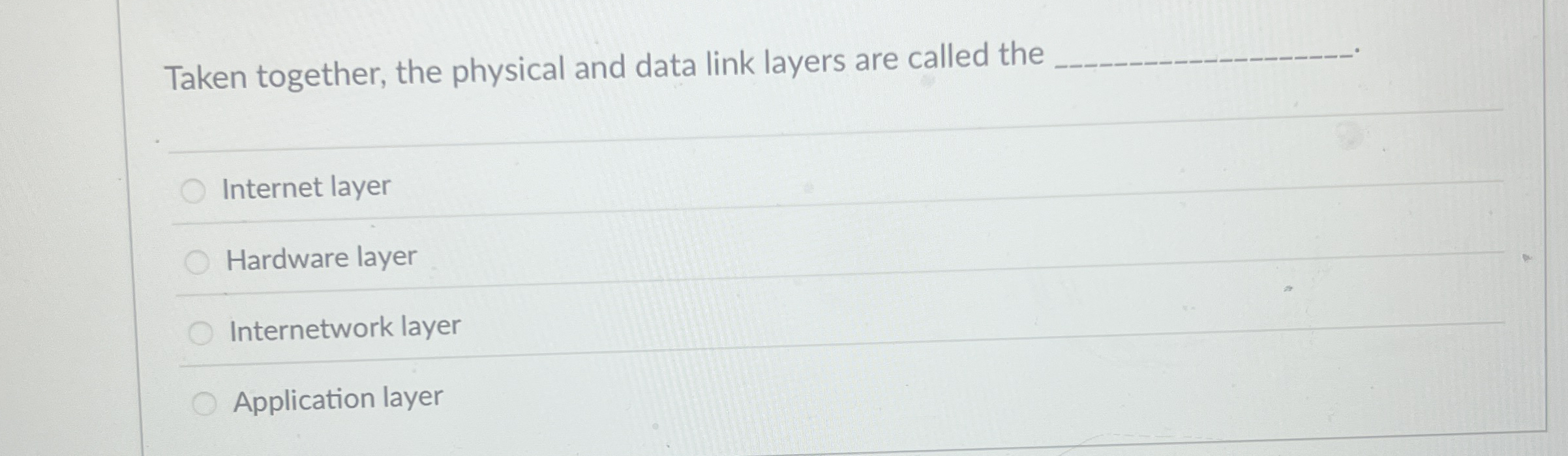 Solved Taken together, the physical and data link layers are | Chegg.com