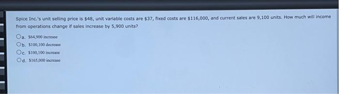 Solved Spice Inc.'s unit selling price is $48, unit variable | Chegg.com