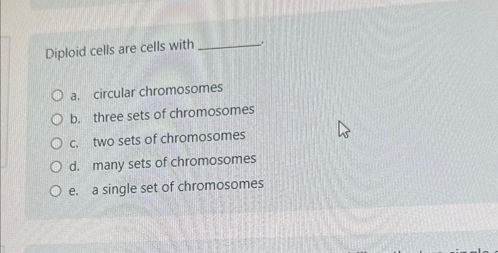 Solved Diploid cells are cells witha. ﻿circular | Chegg.com