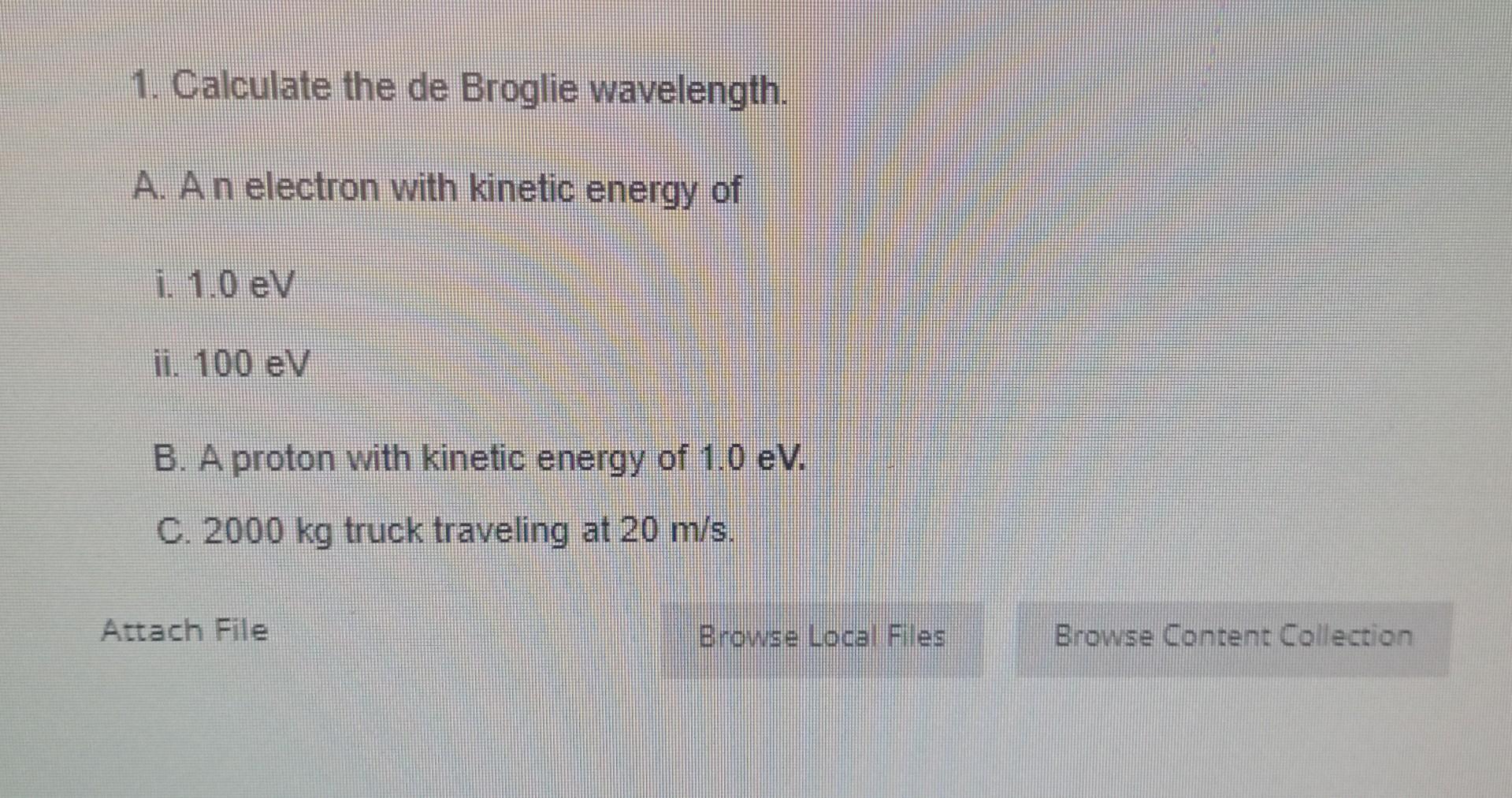 Solved 1. Calculate the de Broglie wavelength. A. A n | Chegg.com