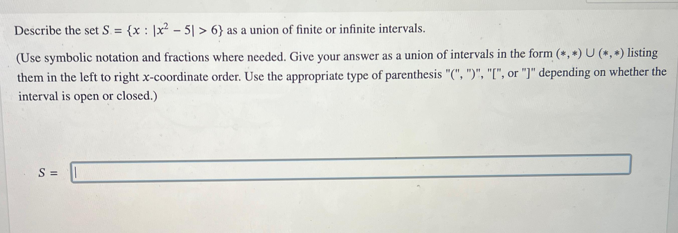 Solved Describe the set S={x:|x2-5|>6} ﻿as a union of finite | Chegg.com