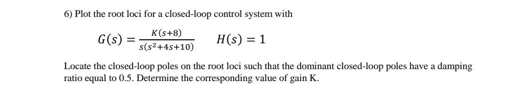Solved 6 Plot The Root Loci For A Closed Loop Control