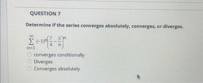 Solved Determine if the series converges absolutely, | Chegg.com