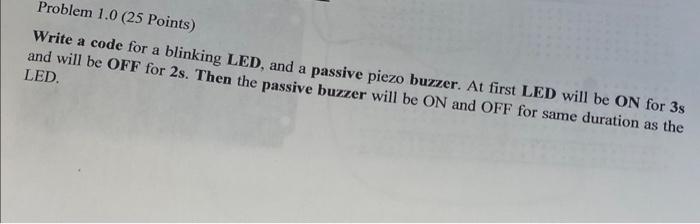 Solved Problem 1.0 (25 Points) Write a code for a blinking | Chegg.com