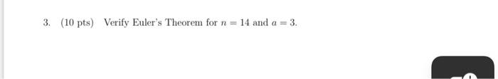 Solved 3. (10 pts) Verify Euler's Theorem for n=14 and | Chegg.com