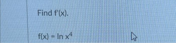 Solved Find f′(x) f(x)=lnx4 | Chegg.com