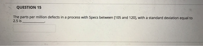 Solved QUESTION 15 The parts per million defects in a | Chegg.com