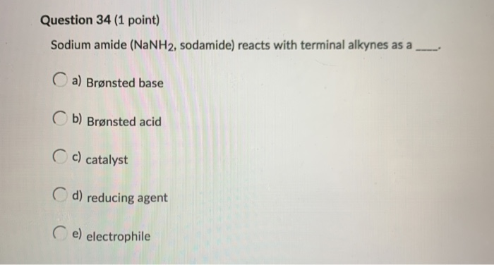 Solved Question 34 (1 point) Sodium amide (NaNH2, sodamide) | Chegg.com