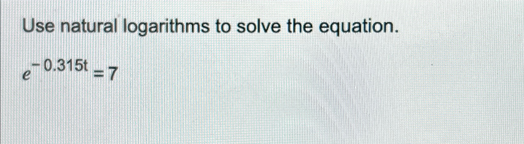 Solved Use natural logarithms to solve the | Chegg.com