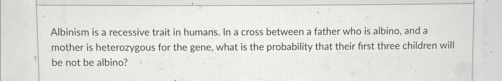 Solved Albinism is a recessive trait in humans. In a cross | Chegg.com