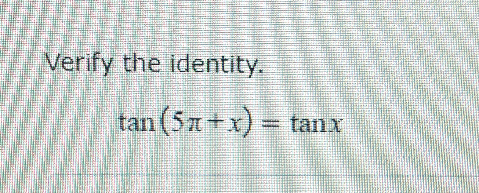 Solved Verify the identity.tan(5π+x)=tanx | Chegg.com