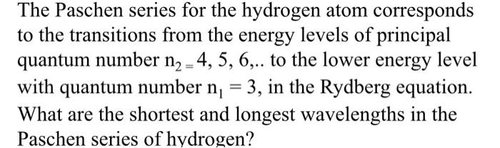 Solved The Paschen series for the hydrogen atom corresponds | Chegg.com
