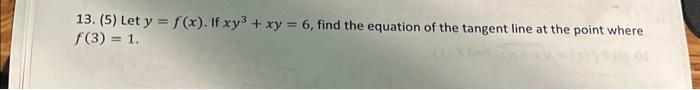 Solved 13. (5) Let y=f(x). If xy3+xy=6, find the equation of | Chegg.com