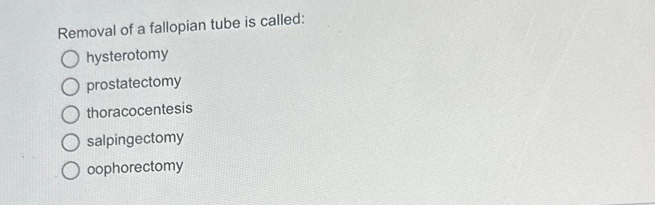 Solved Removal of a fallopian tube is | Chegg.com