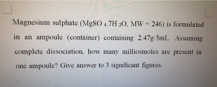 Solved Magnesium sulphate (MgSO4.7H 20, MW = 246) is | Chegg.com