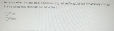 Solved An array, when instantiated, is fixed in size, but an | Chegg.com