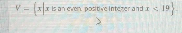 Solved V={x∣x is an even, positive integer and x