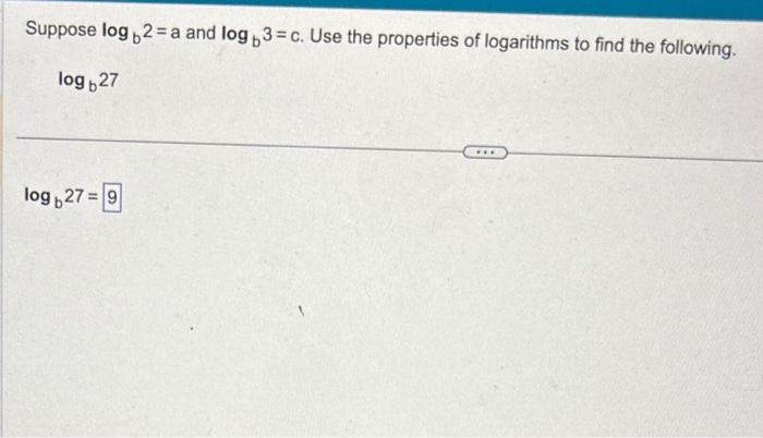 Solved Suppose logb2=a and logb3=c. Use the properties of | Chegg.com