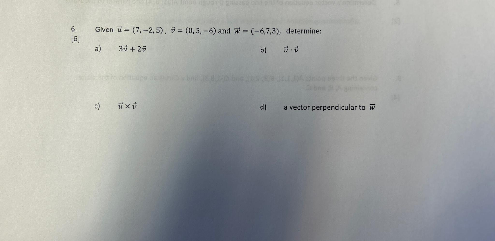 Solved Given vec(u)=(7,-2,5),vec(v)=(0,5,-6) and | Chegg.com Solved Given vec(u)=(7,-2,5),vec(v)=(0,5,-6) and | Chegg.com