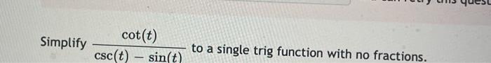 Solved Simplify cot(t) csc(t) – sin(t) to a single trig | Chegg.com