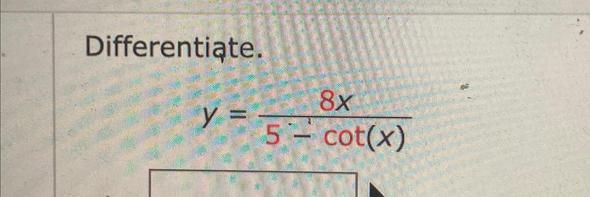 Solved Differentiate.y=8x5-cot(x) | Chegg.com