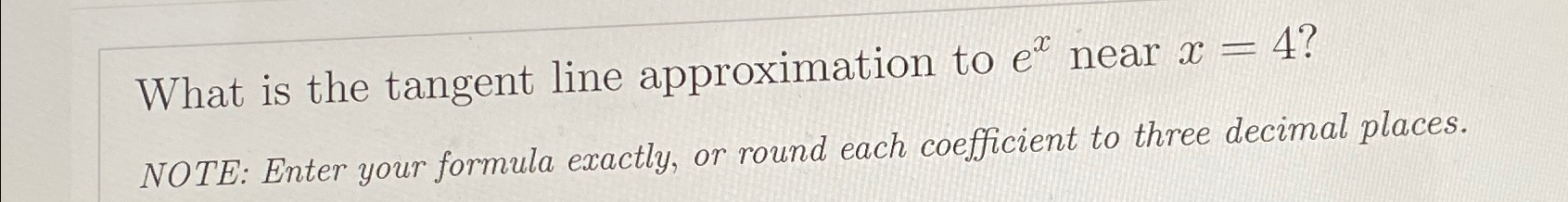 Solved What is the tangent line approximation to ex ﻿near | Chegg.com