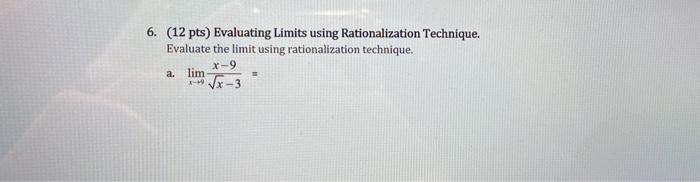 Solved 6. (12 pts) Evaluating Limits using Rationalization | Chegg.com