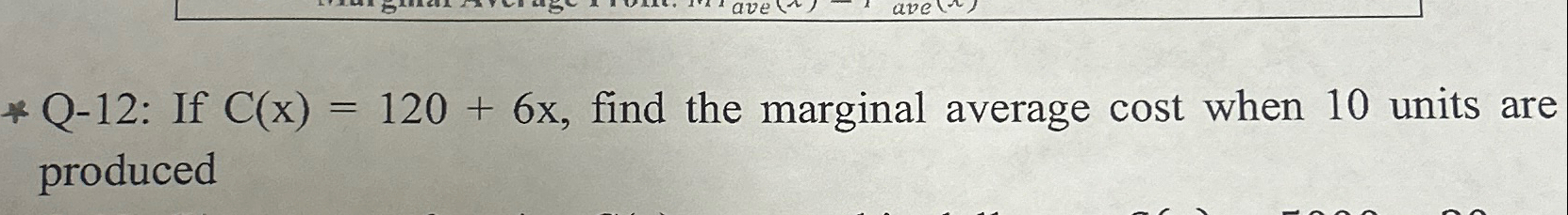 Solved Q-12: If C(x)=120+6x, ﻿find the marginal average cost | Chegg.com