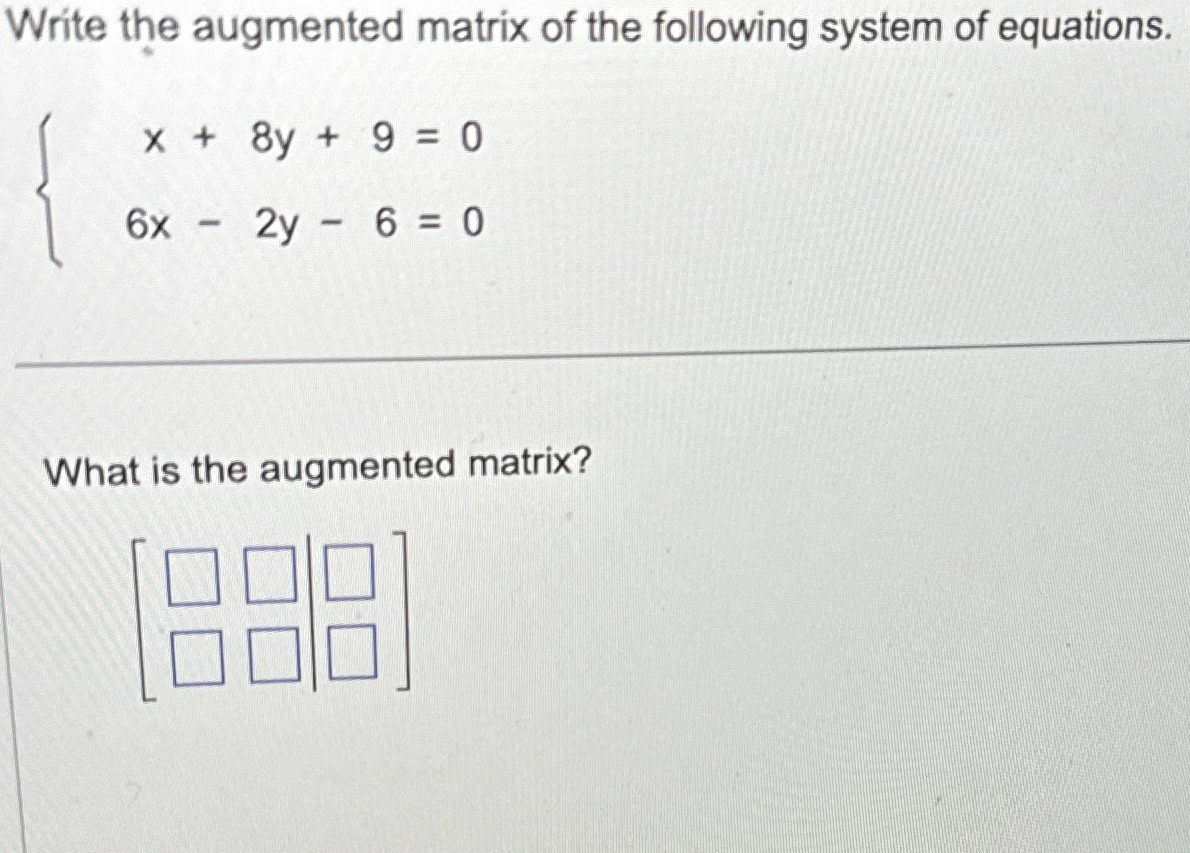 Solved Write the augmented matrix of the following system of | Chegg.com