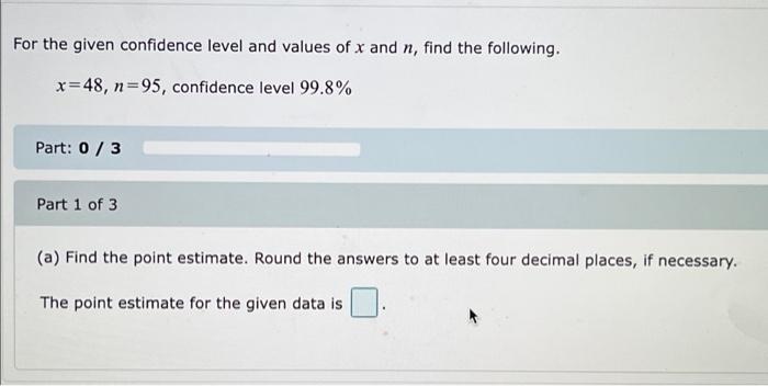 Solved For the given confidence level and values of x and n, | Chegg.com