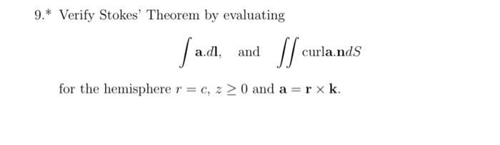 Solved 9.* Verify Stokes' Theorem by evaluating a.dl, and SI | Chegg.com