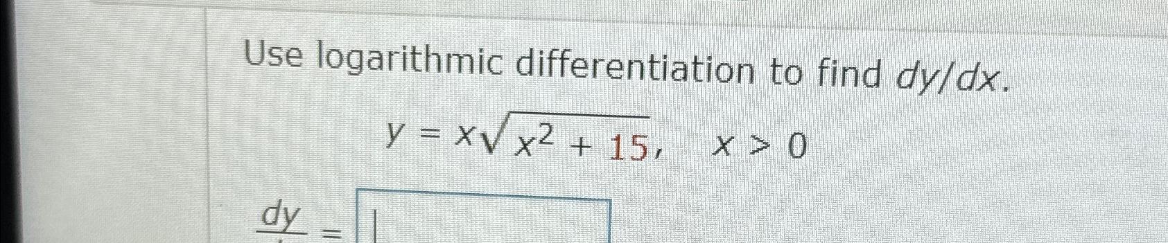 Solved Use logarithmic differentiation to find | Chegg.com