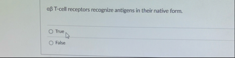 Solved αβ ﻿T-cell receptors recognize antigens in their | Chegg.com