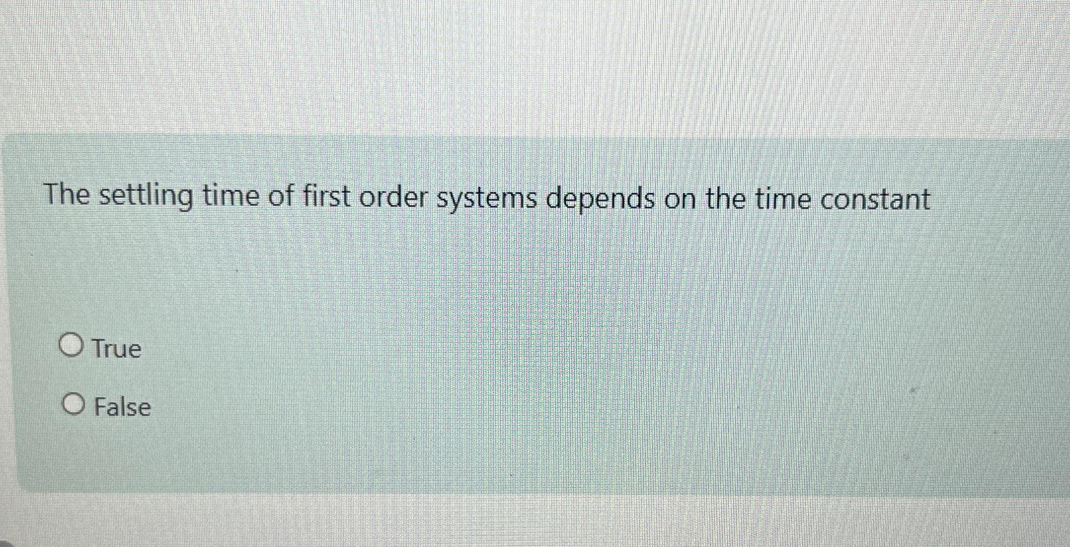 Solved The settling time of first order systems depends on | Chegg.com