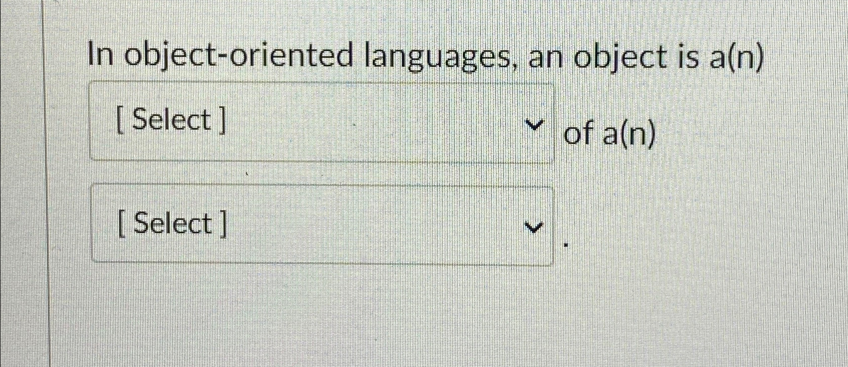 Solved In object-oriented languages, an object is | Chegg.com
