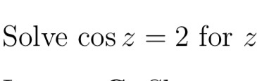 Solved Solve cos z = 2 for z | Chegg.com