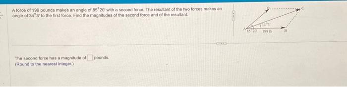 Solved A force of 199 pounds makes an angle of 85°20' with a | Chegg.com