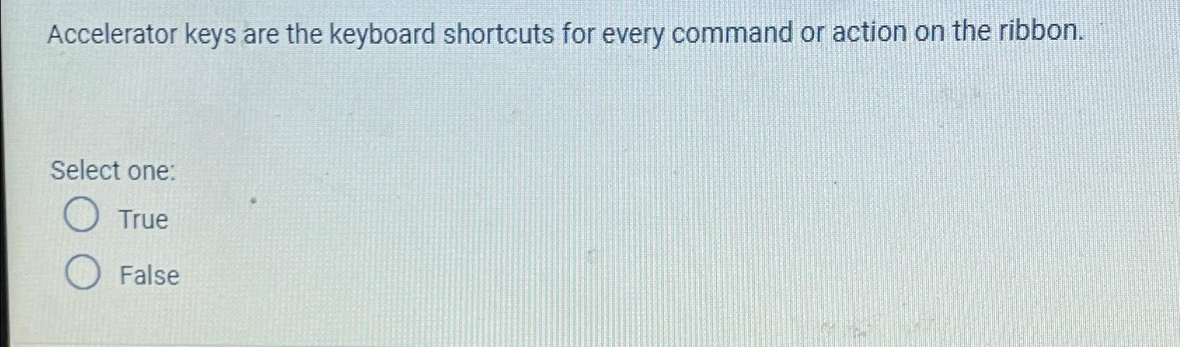 Solved Accelerator keys are the keyboard shortcuts for every | Chegg.com