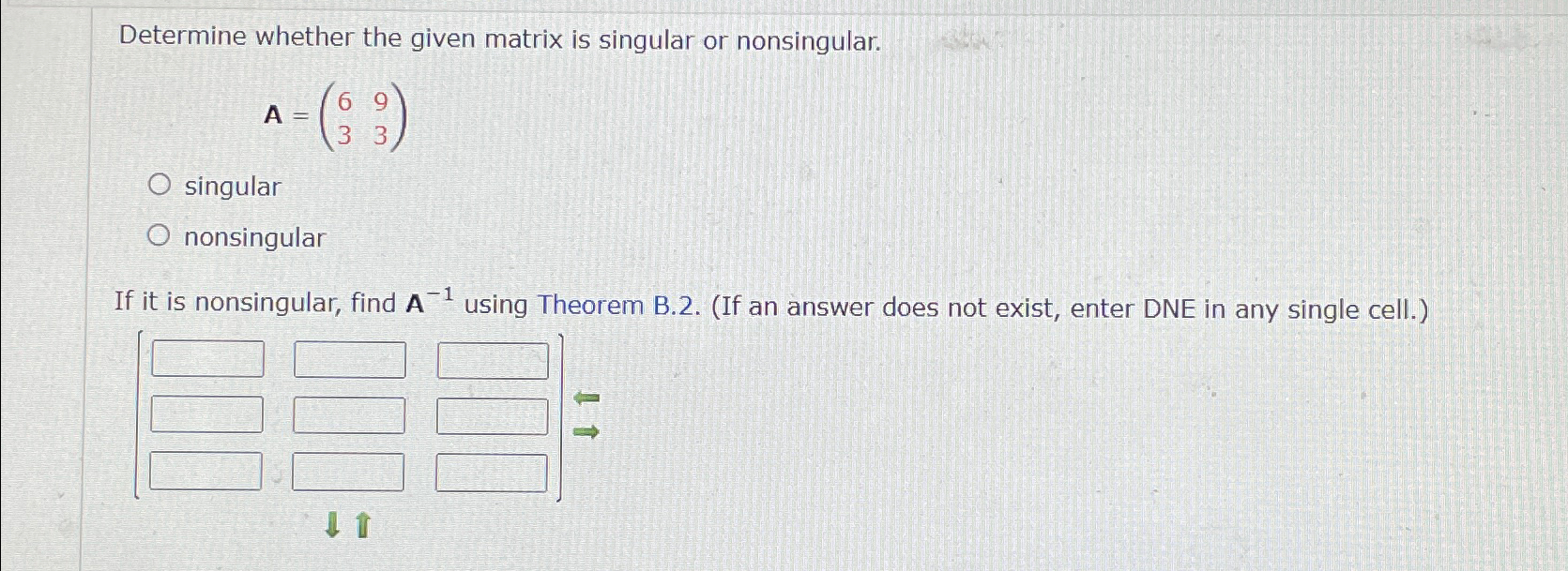Solved Determine whether the given matrix is singular or | Chegg.com