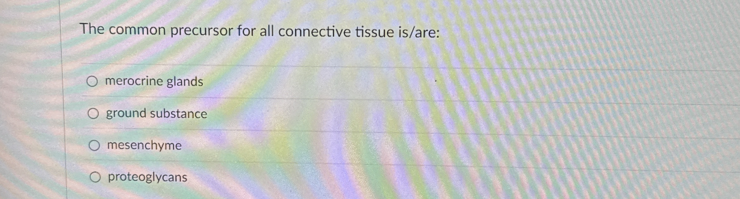 Solved The common precursor for all connective tissue | Chegg.com