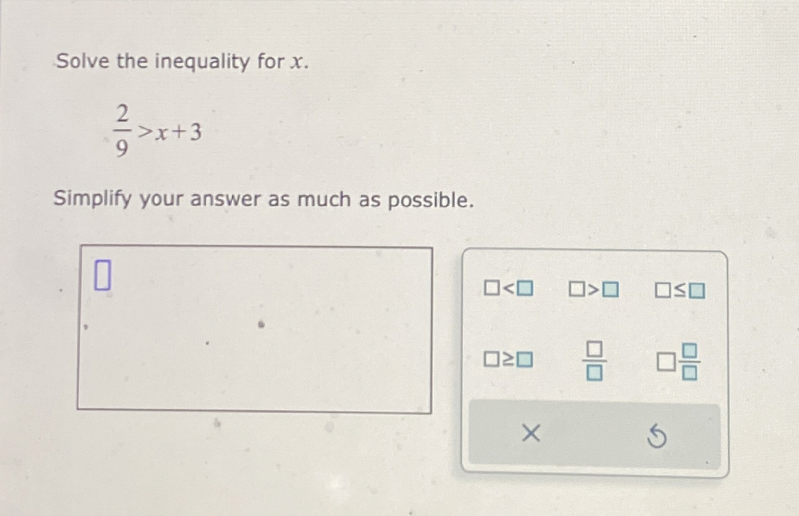Solved Solve the inequality for x.29>x+3Simplify your answer | Chegg.com