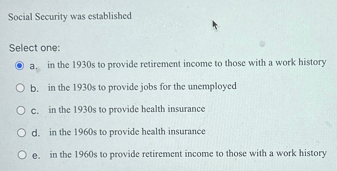 Solved Social Security was establishedSelect one:a. ﻿in the | Chegg.com