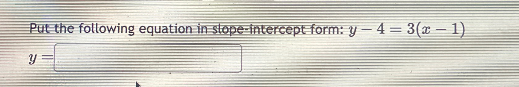 Solved Put the following equation in stope-intercept form: | Chegg.com