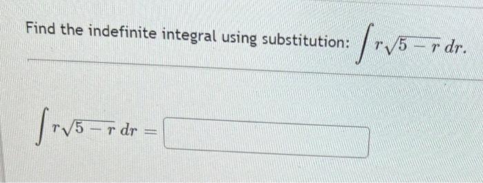Solved Find the indefinite integral using substitution: | Chegg.com