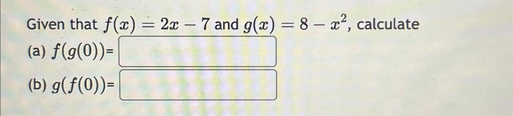 Solved Given that f(x)=2x-7 ﻿and g(x)=8-x2, | Chegg.com