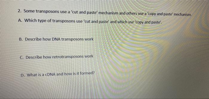 Solved 2. Some transposons use a 'cut and paste' mechanism | Chegg.com