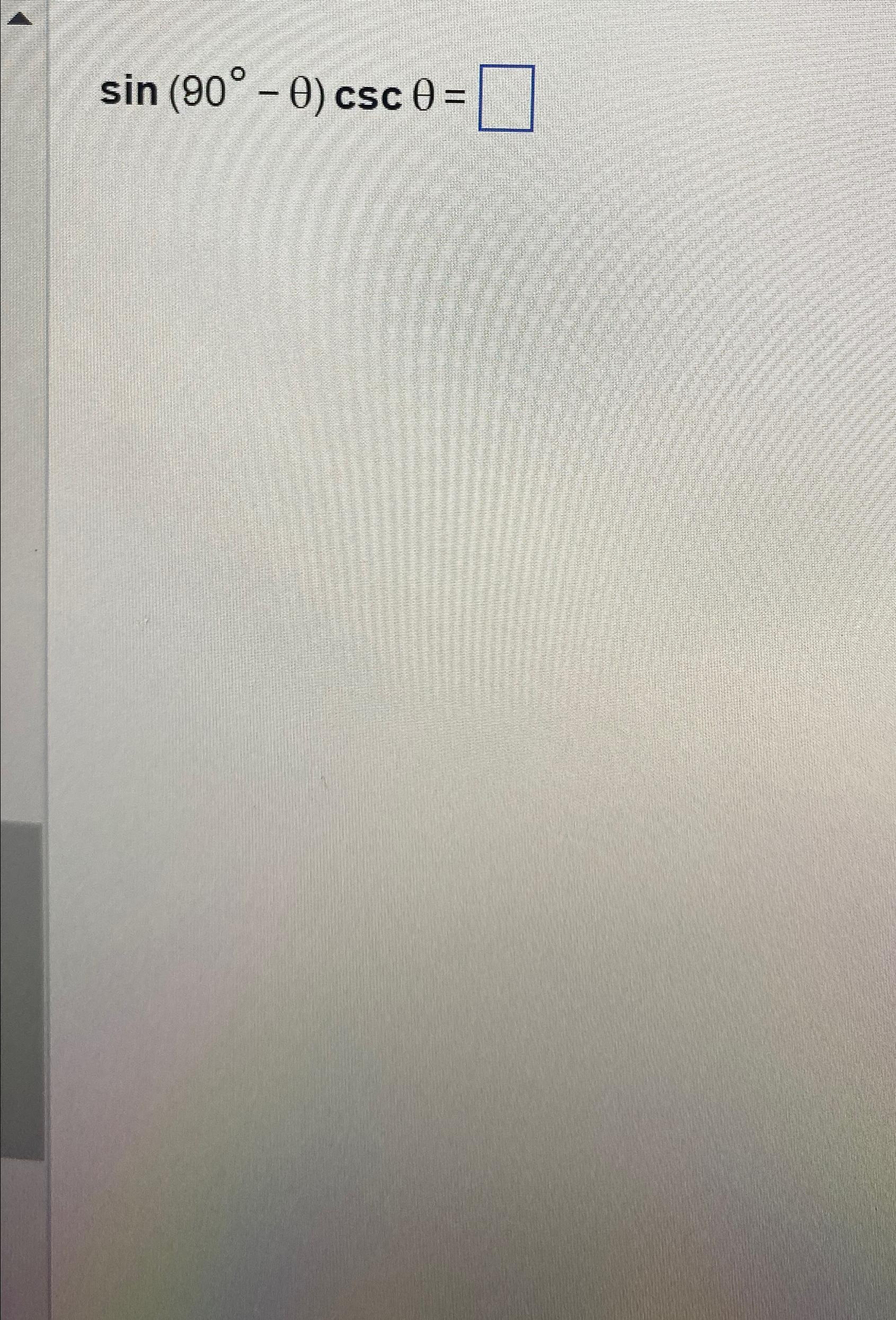 Solved sin(90°-θ)cscθ= | Chegg.com