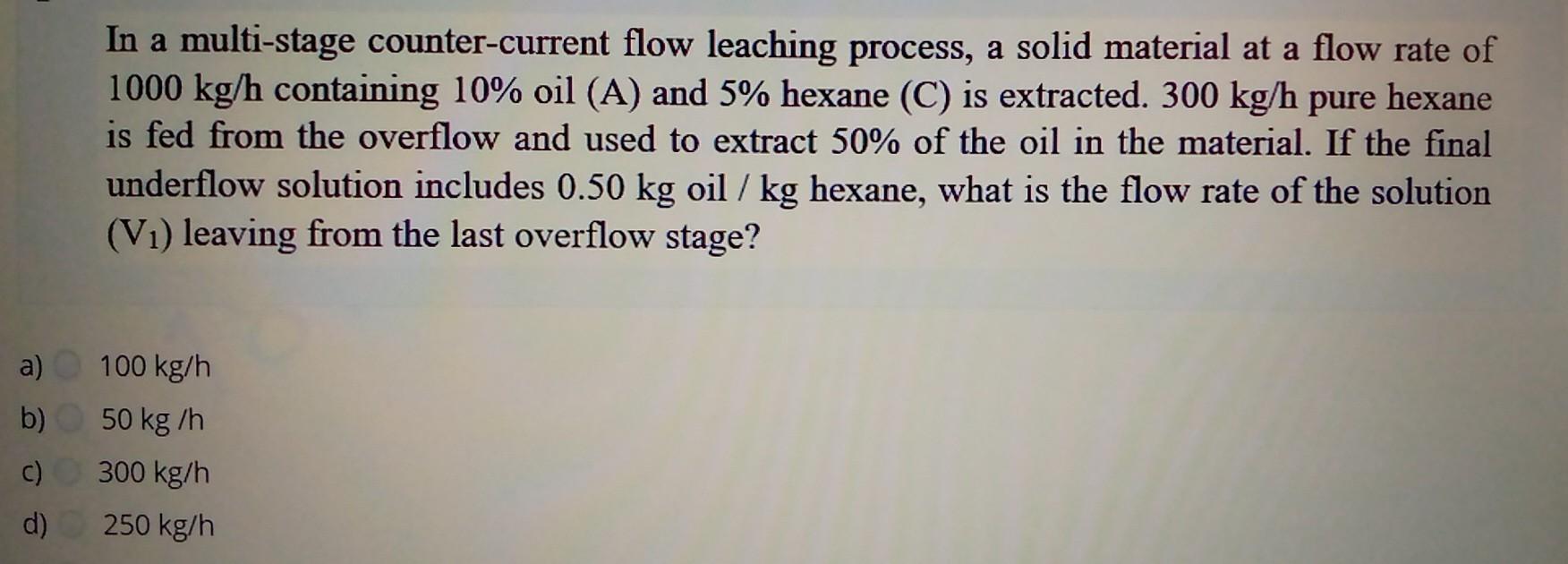 Solved In a multi-stage counter-current flow leaching | Chegg.com